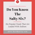 Foods High in Sodium | The Salty Six – Salt Sanity